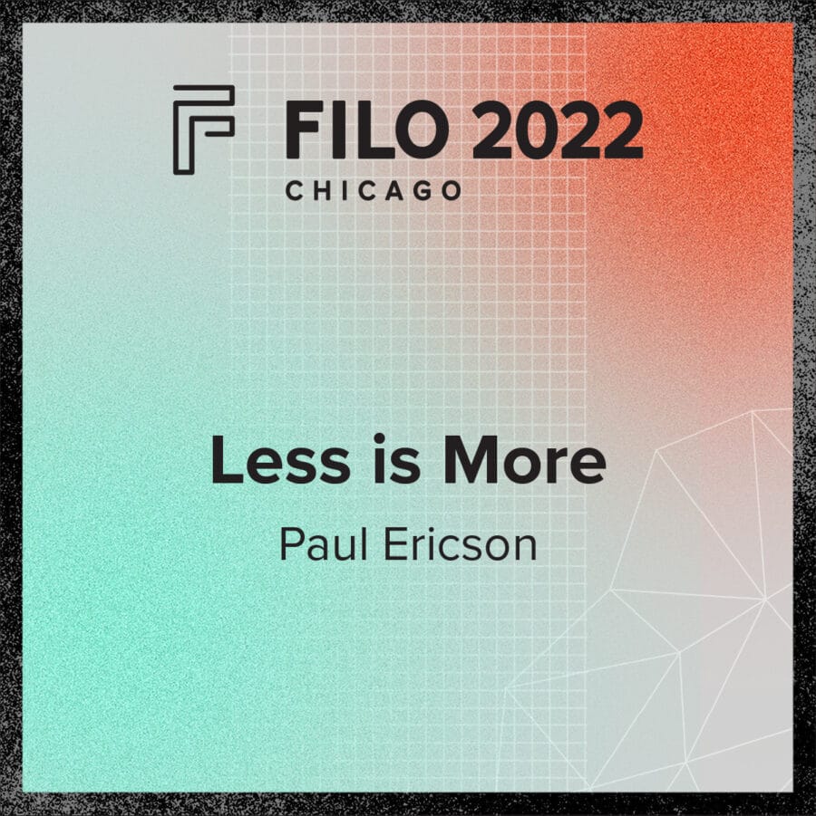 FILO 2022 Chicago Breakout - Less is More - FILO FILO 2022 Chicago Breakout - Less is More - FILO